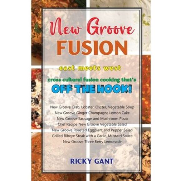 Ricky Gant | Other | New Groove Fusion Cross Cultural Fusion Cooking ...